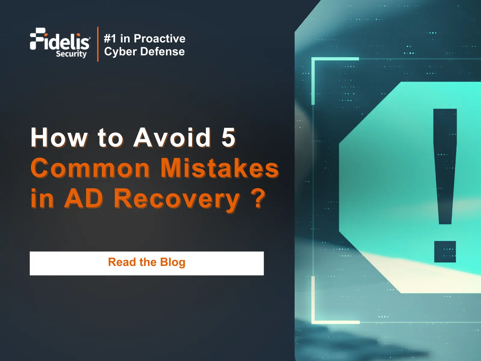 5 Common Mistakes in AD Recovery and How to Avoid Them | Fidelis Security
