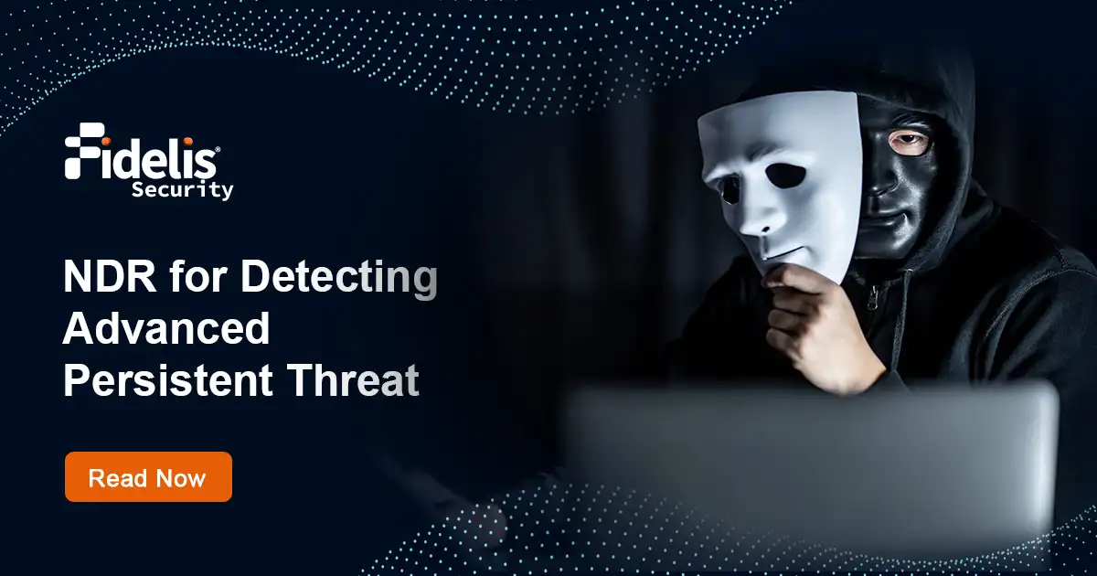 How Ndr Can Enhance Advanced Persistent Threat Detection Fidelis Security