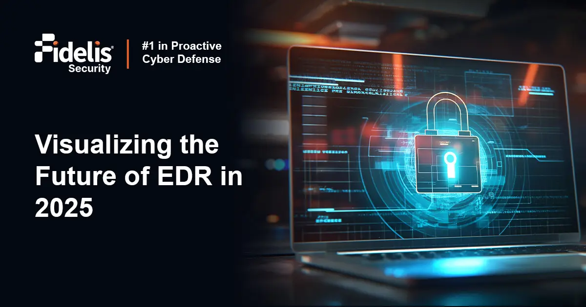 Future of EDR: Critical Security Trends for 2025 | Fidelis Security