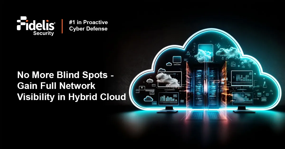 From Chaos to Clarity: Building Full Network Visibility in Hybrid Cloud | Fidelis Security