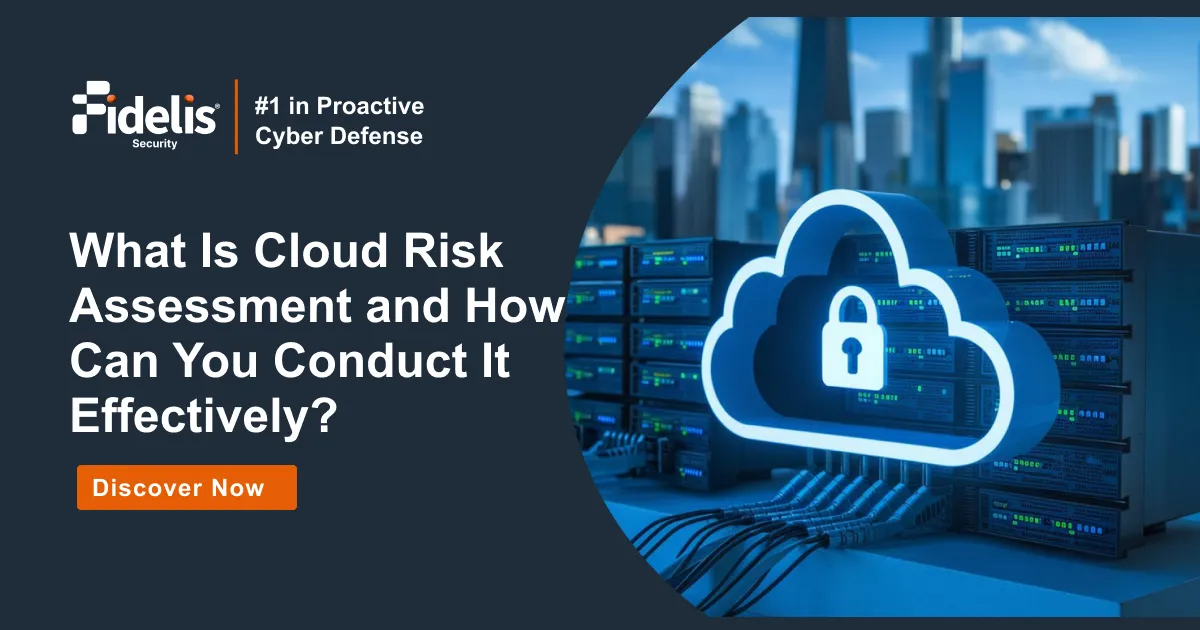 What Is Cloud Risk Assessment? Key Steps & Guide | Fidelis Security