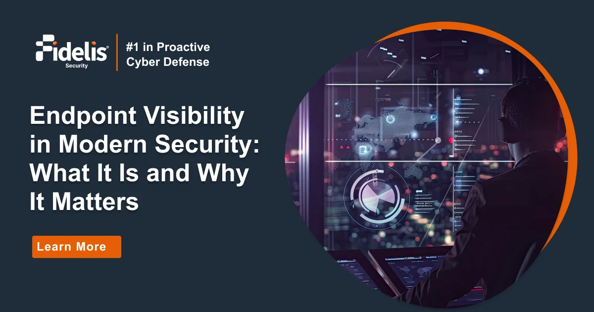 Endpoint Visibility: Why It Matters for Modern Security Teams | Fidelis ...